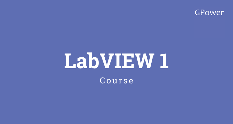 LabVIEW 1 Course | GPower
